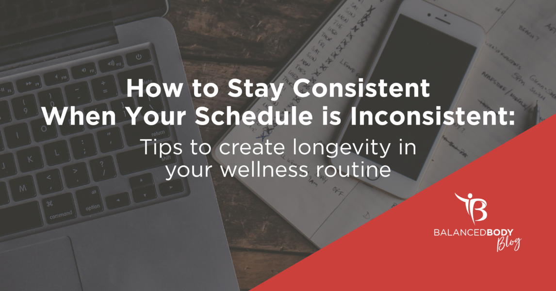 How to stay consistent when your schedule is inconsistent: tips to ...