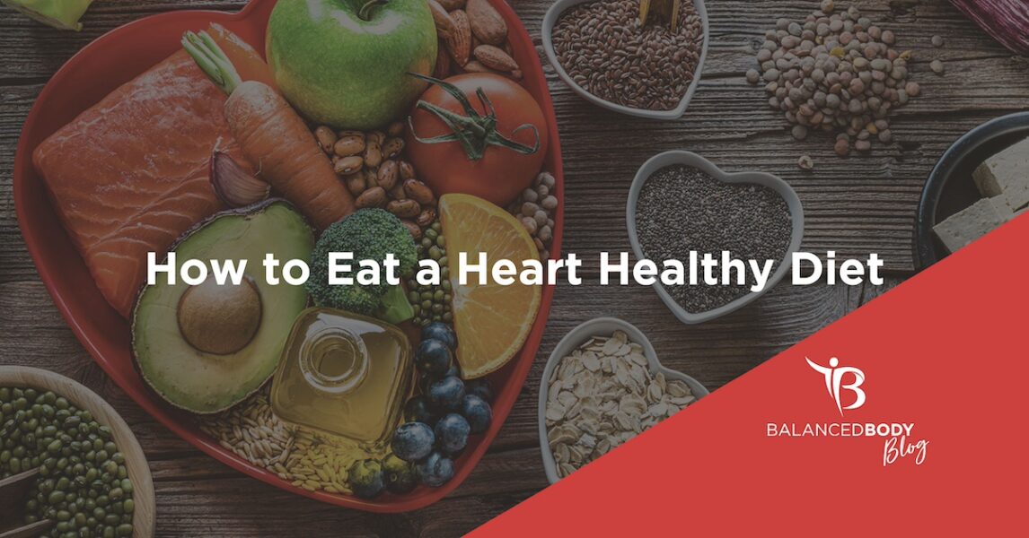 How to Eat a Heart Healthy Diet - Balanced Body Foods